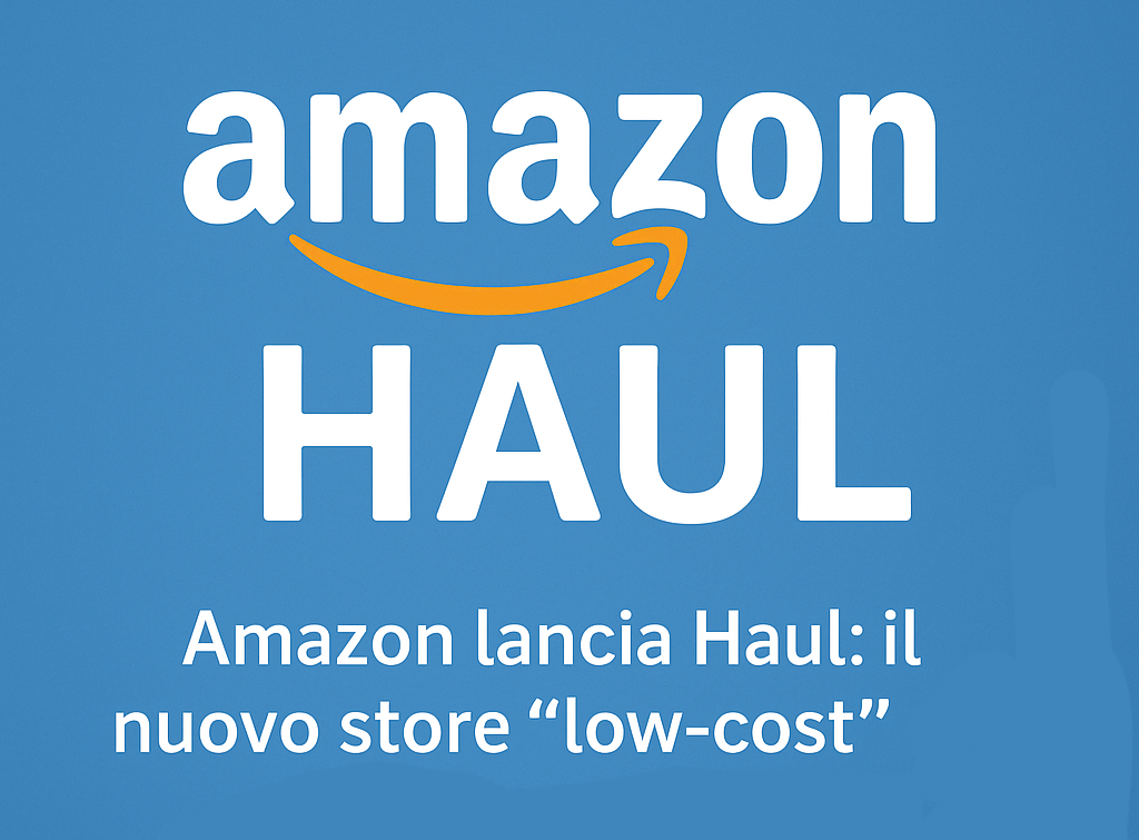 Amazon lancia Haul: il nuovo store “low-cost” che sfida Temu e Shein ...